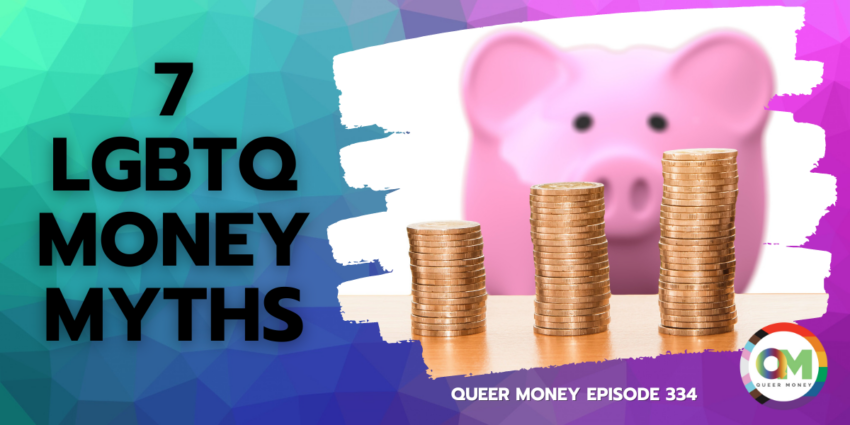 7 LGBTQ Money Myths | Queer Money Podcast