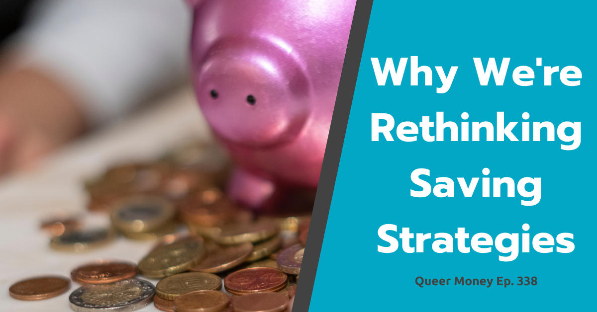 Why We’re Rethinking Savings Strategies | Queer Money Podcast